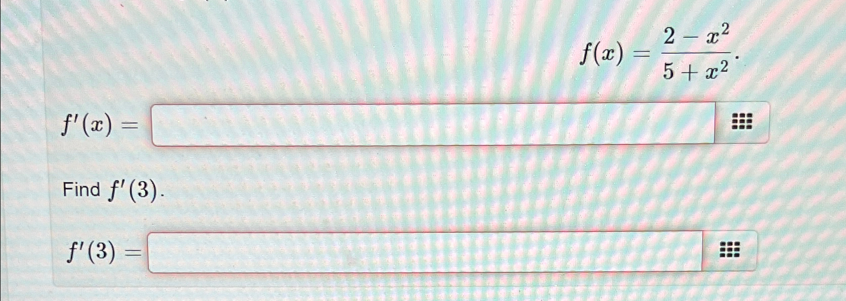 Solved f(x)=2-x25+x2f'(x)=Find f'(3).f'(3)= | Chegg.com