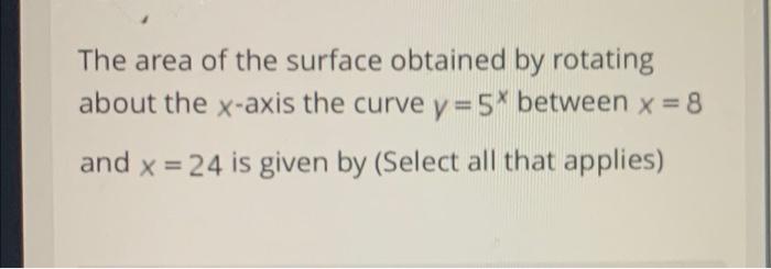 Solved The area of the surface obtained by rotating about | Chegg.com