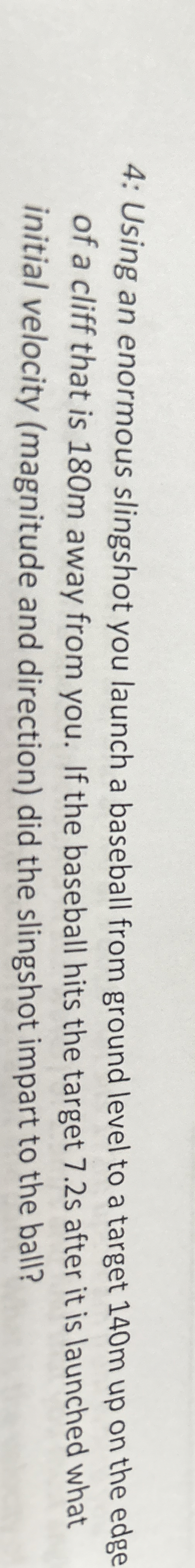 Solved 4: Using an enormous slingshot you launch a baseball | Chegg.com