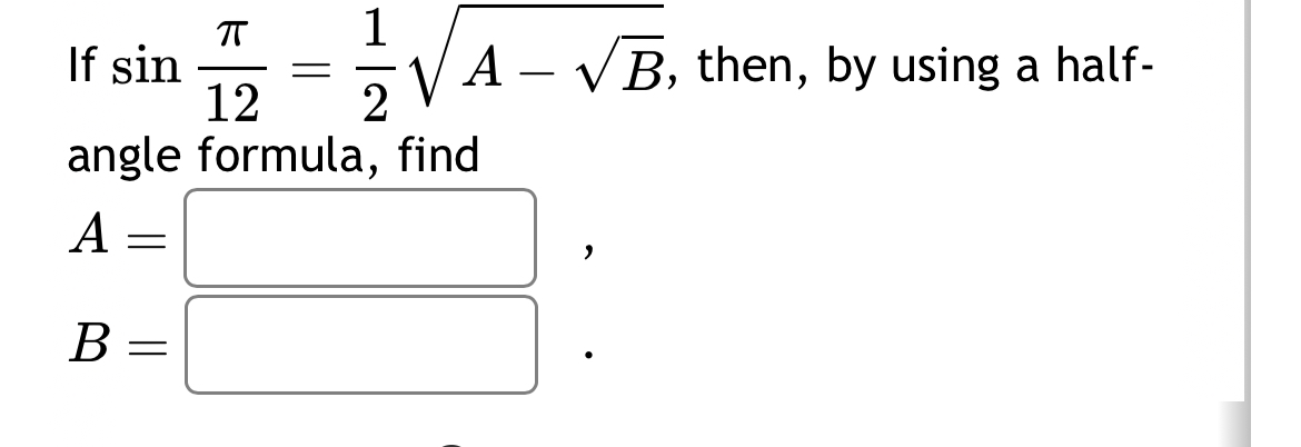 Solved If sin(π12)=12A-B22, ﻿then, by using a halfangle | Chegg.com