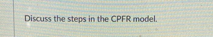 Solved Discuss the steps in the CPFR model. | Chegg.com