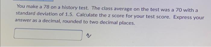 Solved You make a 78 on a history test. The class average on | Chegg.com