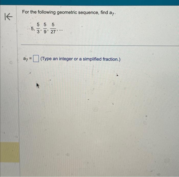 Solved for the following geometric sequence, find a7. 5, | Chegg.com