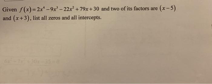 Solved Given f(x)=2x* -9x°-22x² + 79x +30 and two of its | Chegg.com