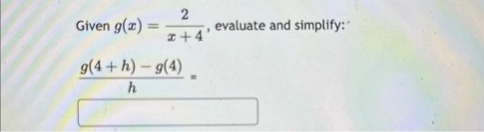 Solved Given g(x) = 2 x+4 g(4+h) — 9(4)_ h evaluate and | Chegg.com
