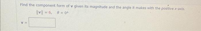 Solved Find the component form of v given its magnitude and | Chegg.com