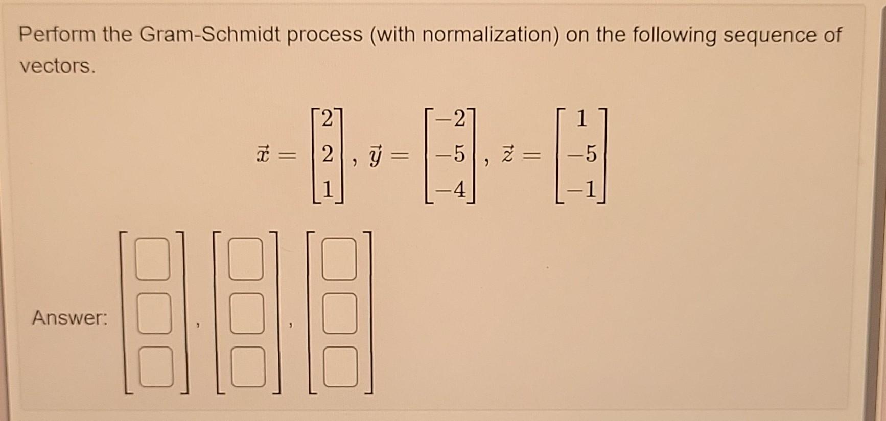 Solved Perform the Gram-Schmidt process (with normalization) | Chegg.com
