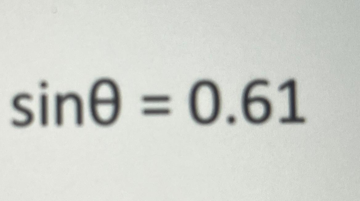 Solved sinθ=0.61 | Chegg.com