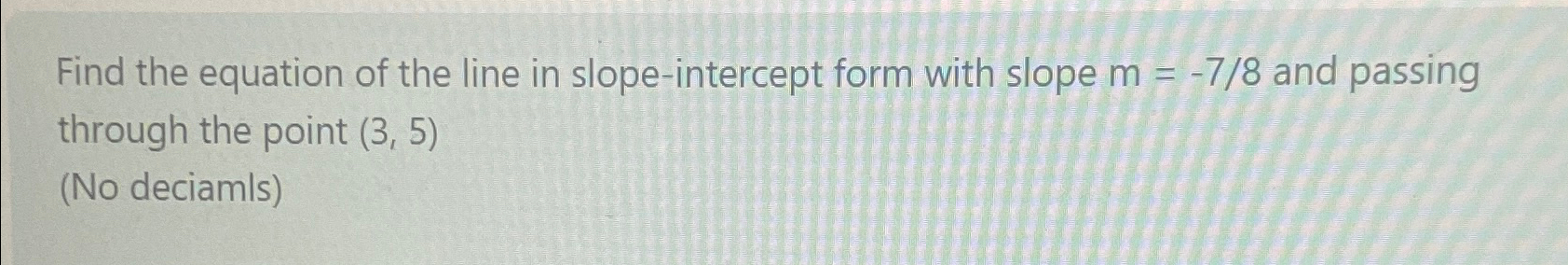 Solved Find the equation of the line in slope-intercept form | Chegg.com
