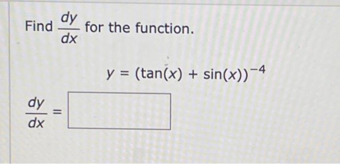 Solved Find dy for the function. dx y = (tan(x) + sin(x)) -4 | Chegg.com