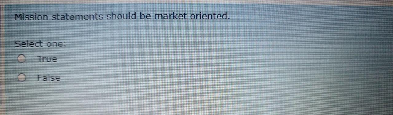 Solved Mission statements should be market oriented.Select | Chegg.com