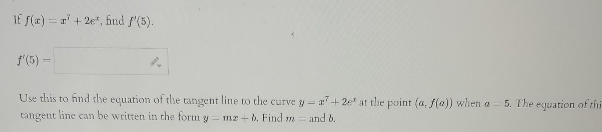Solved If f(x)=x7+2ex, find f′(5) f′(5)= Use this to find | Chegg.com