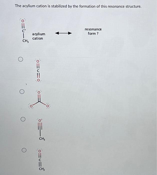 Solved The acylium cation is stabilized by the formation of | Chegg.com