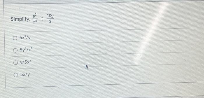 Solved Simplify. x3y2÷210y 5x3/y 5y3/x3 y/5x3 5x/y | Chegg.com