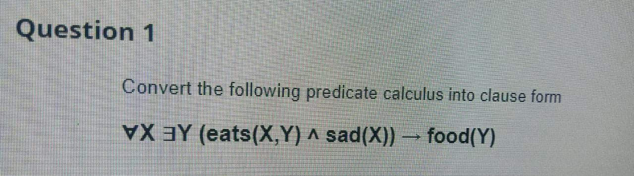 Solved Convert the following predicate calculus into clause | Chegg.com
