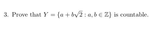 Solved 3. Prove that Y={a+b2:a,b∈Z} is countable. | Chegg.com