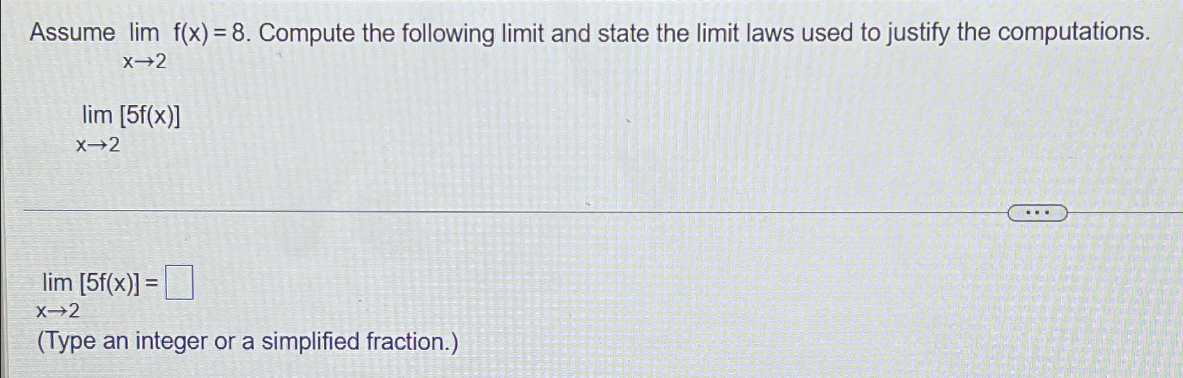 Solved Assume limx→2f(x)=8. ﻿Compute the following limit and | Chegg.com