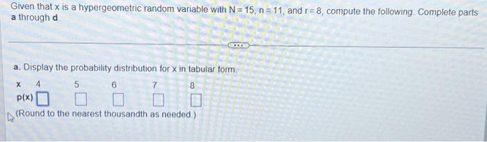 Solved Given That X Is A Hypergeometric Random Variable With