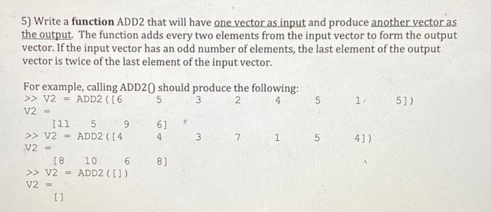 Solved 5) Write a function ADD2 that will have one vector as | Chegg.com