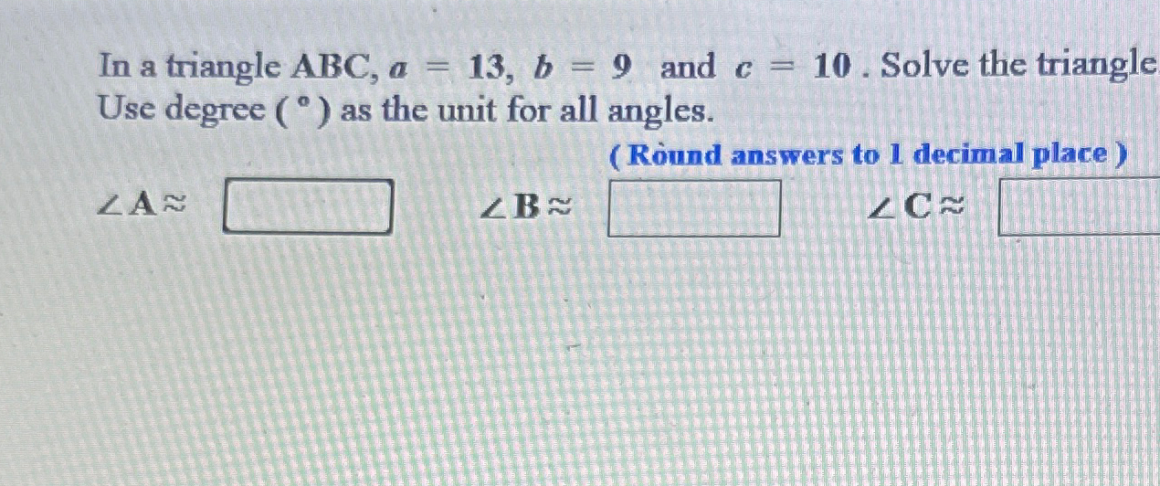 Solved In a triangle ABC,a=13,b=9 ﻿and c=10. ﻿Solve the | Chegg.com