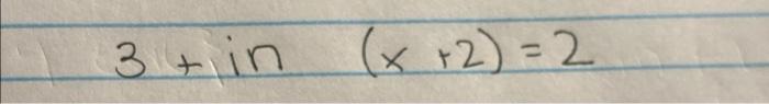Solved 3+ in (x+2) = 2 | Chegg.com