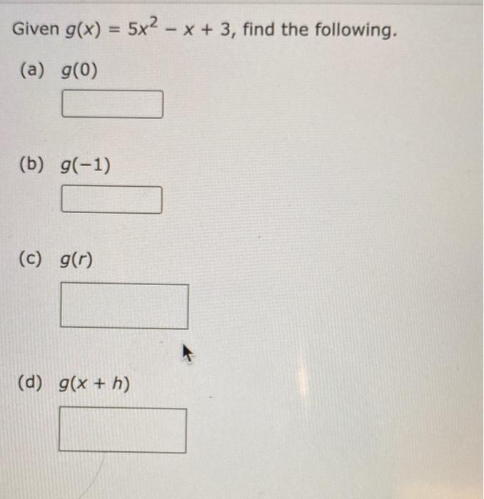 Solved Given g(x)=5x2−x+3, find the following. (a) g(0) (b) | Chegg.com
