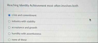 Solved Reaching Identity Achievement most often involves | Chegg.com