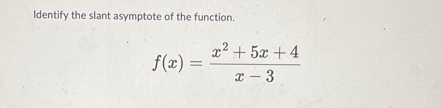 Solved Identify the slant asymptote of the | Chegg.com