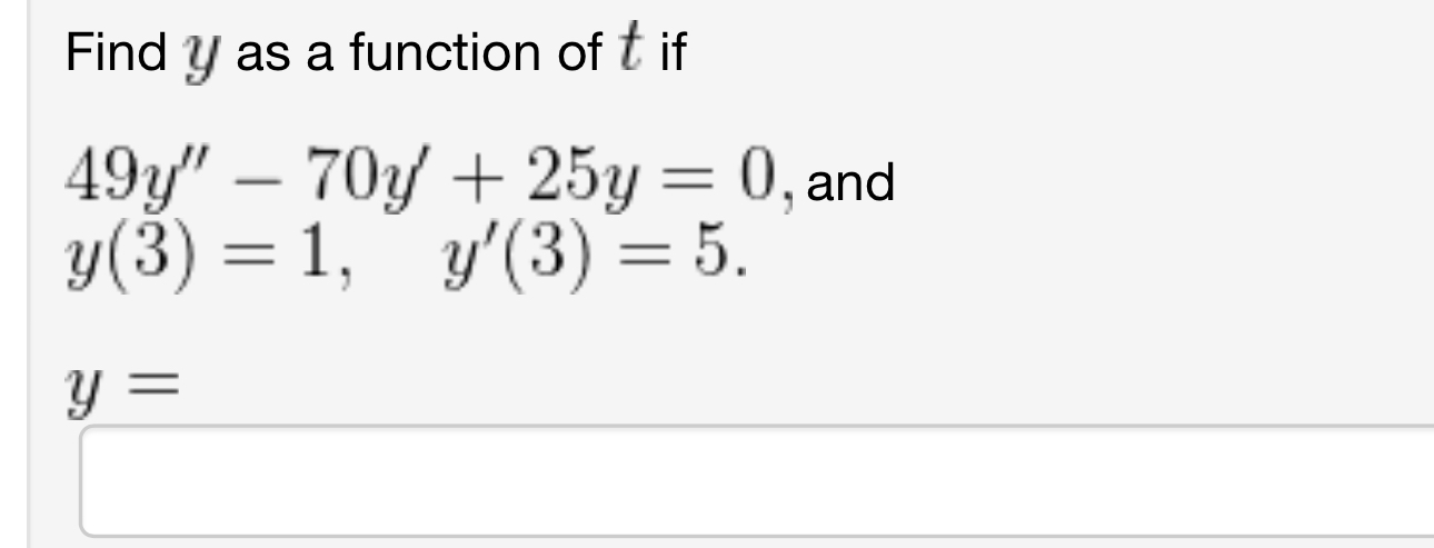 Solved Find y ﻿as a function of t ﻿if 49y''-70y'+25y=0, ﻿and | Chegg.com