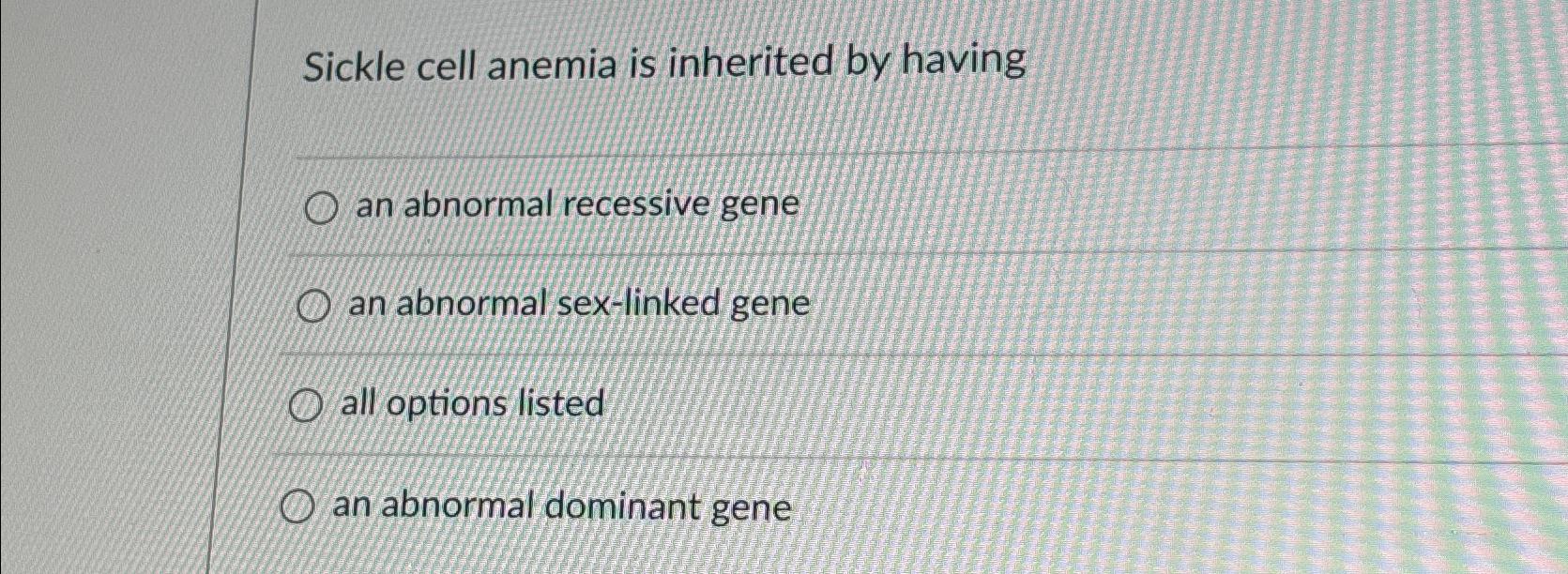 Solved Sickle cell anemia is inherited by havingan abnormal | Chegg.com