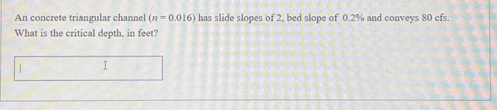 Solved An concrete triangular channel (n=0.016) has slide | Chegg.com
