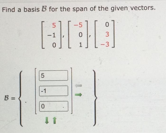 Solved Find a basis B for the span of the given vectors. | Chegg.com