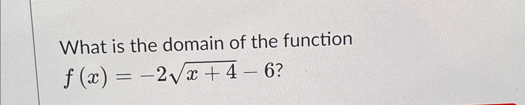 Solved What is the domain of the functionf(x)=-2x+42-6? | Chegg.com