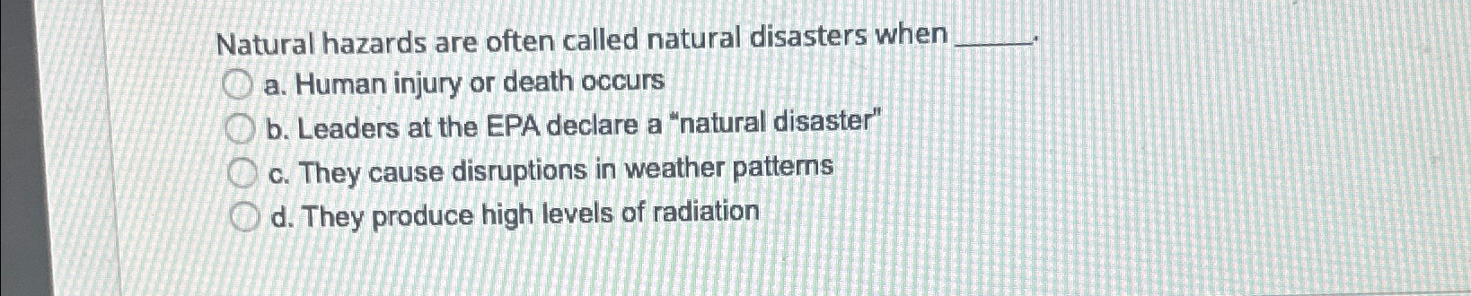 Solved Natural hazards are often called natural disasters | Chegg.com