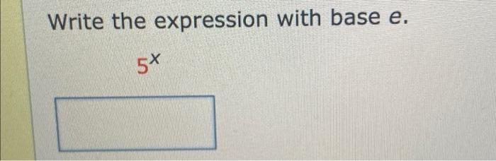 Solved Write the expression with base e. 5x | Chegg.com