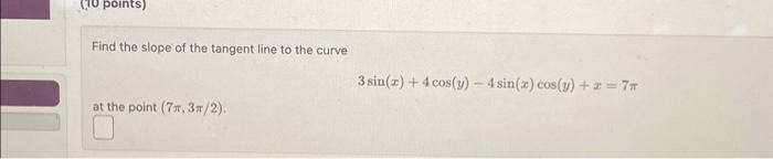 Solved (10 points) Find the slope of the tangent line to the | Chegg.com