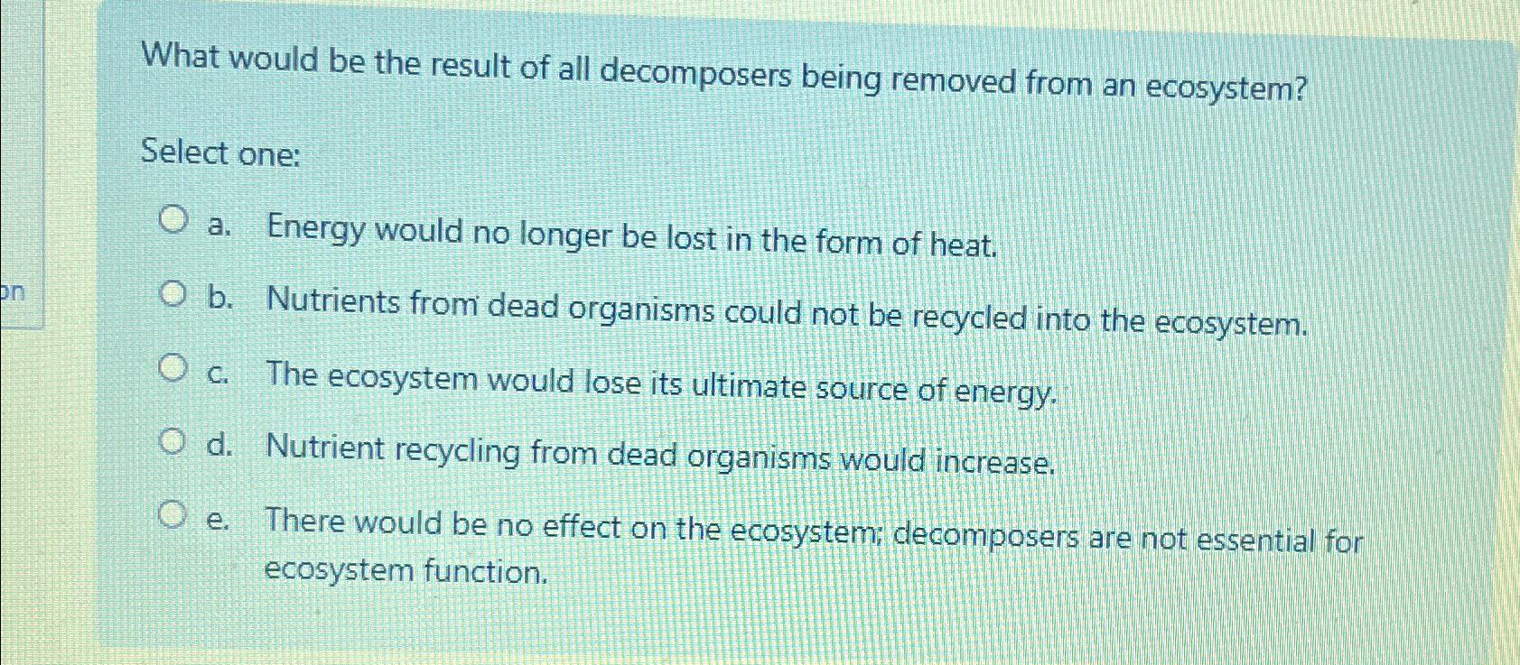 Solved What would be the result of all decomposers being | Chegg.com