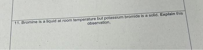 Solved 11. Bromine is a liquid at room temperature but | Chegg.com
