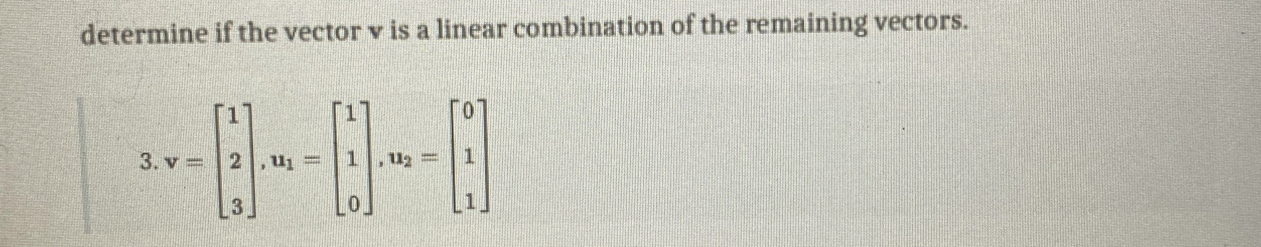 Solved determine if the vector v ﻿is a linear combination of | Chegg.com