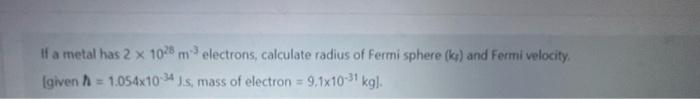 Solved If a metal has 2 x 1028 m electrons, calculate radius | Chegg.com