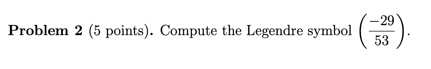 Solved Problem 2 (5 ﻿points). ﻿Compute the Legendre symbol | Chegg.com