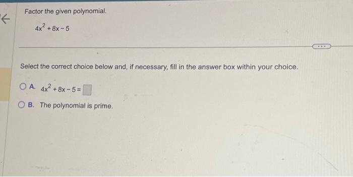Solved ← Factor the given polynomial. 4x² +8x-5 Select the | Chegg.com