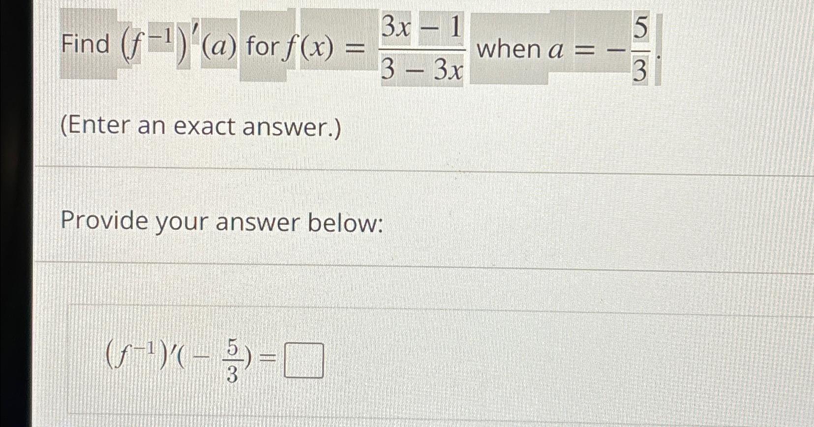 Solved Find (f-1)'(a) ﻿for f(x)=3x-13-3x ﻿when a=-53(Enter | Chegg.com