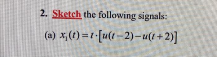 Solved Sketch the following signals: (a) | Chegg.com