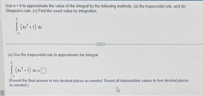 Solved Use n=4 to approximate the value of the integral by | Chegg.com