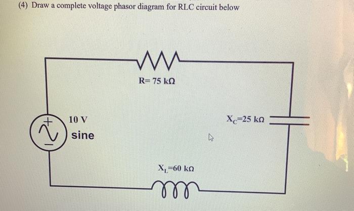 Solved (4) Draw a complete voltage phasor diagram for RLC | Chegg.com