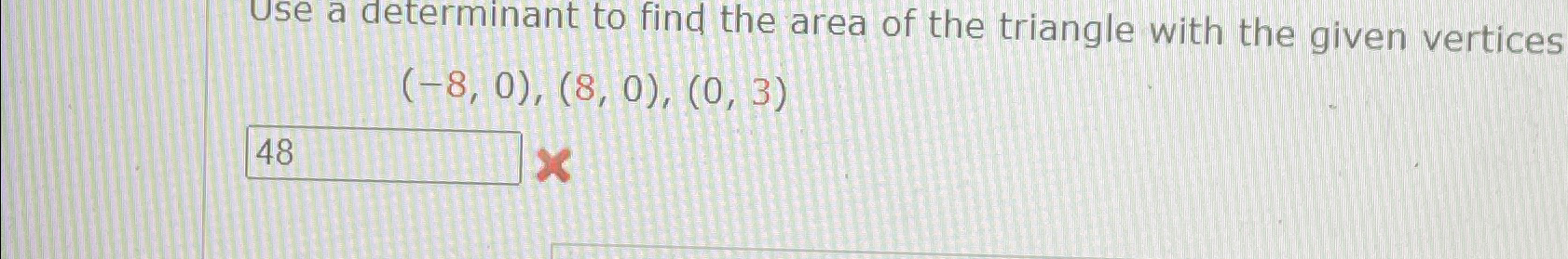 Solved Use a determinant to find the area of the triangle | Chegg.com