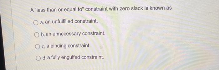 Solved A "less than or equal to" constraint with zero slack | Chegg.com
