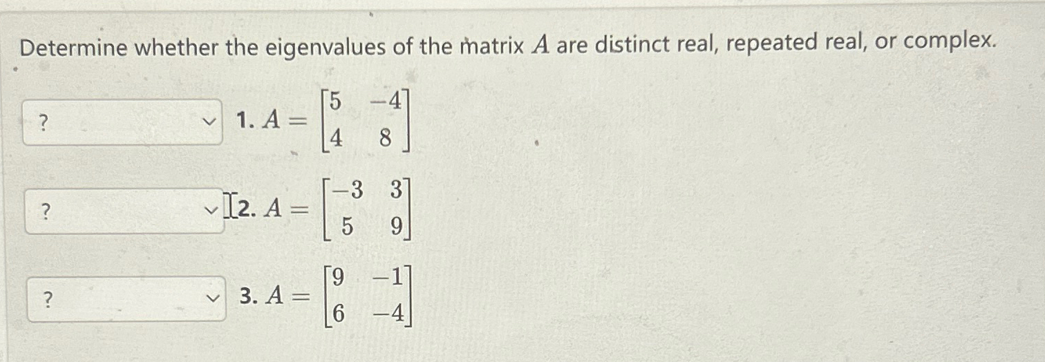 Solved Determine whether the eigenvalues of the matrix A are | Chegg.com