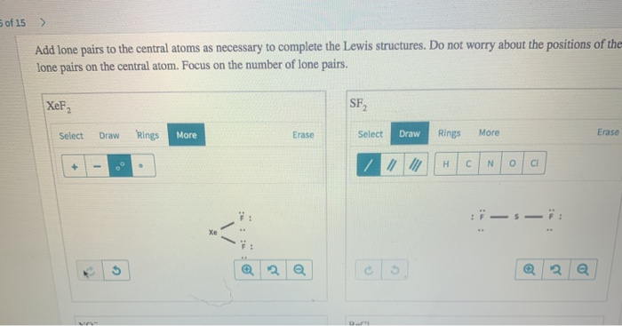 Solved of 15 > Add lone pairs to the central atoms as | Chegg.com
